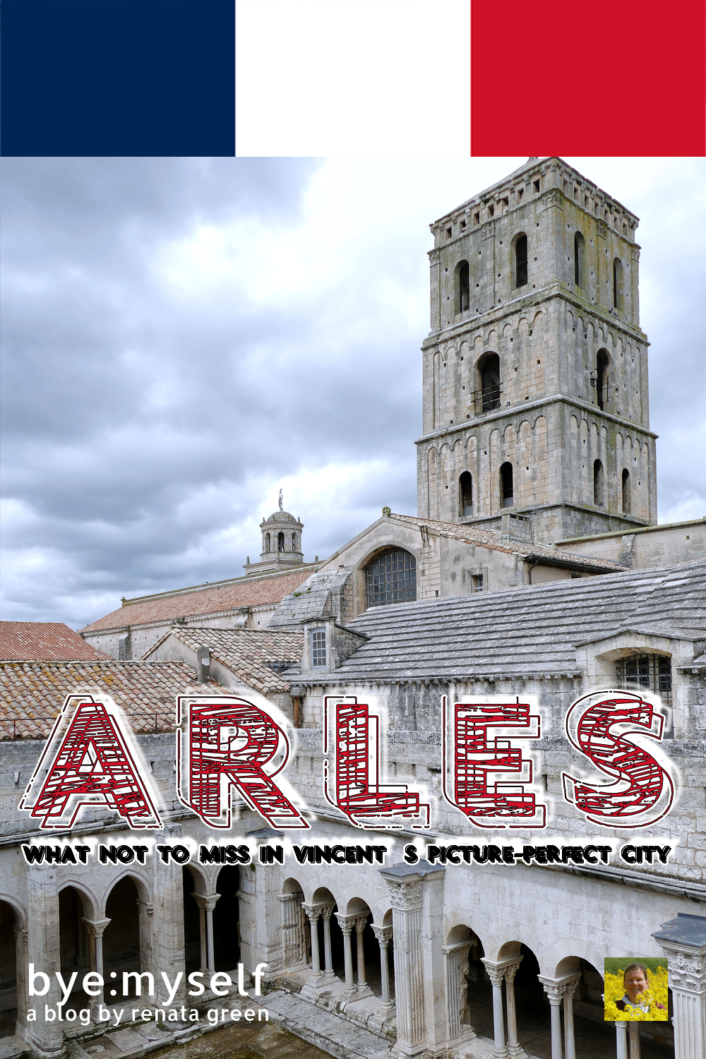 What Not to Miss in One Day in ARLES | bye:myself